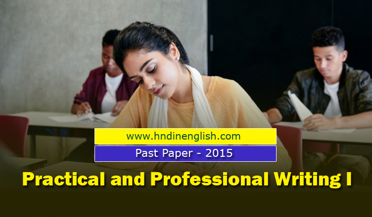 Past Paper: Practical and Professional Writing I - 2015 (1st Year 1st ...