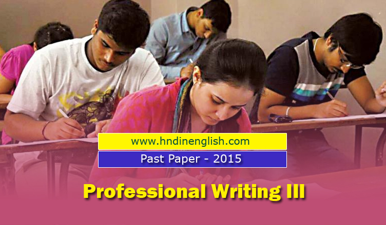 Past Paper: Professional Writing III - 2015 (2nd Year 1st Semester ...