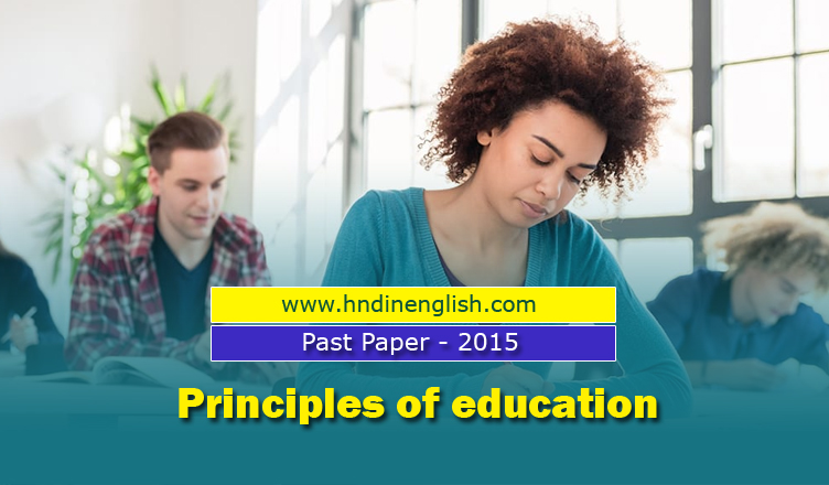 Past Paper: Principles of education – 2015 (2nd Year 2nd Semester ...