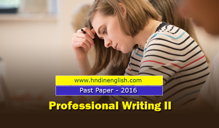 Past Paper: Professional Writing II – 2016 (1st Year 2nd Semester ...